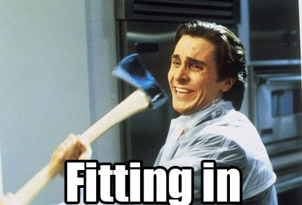 I want to fit in.